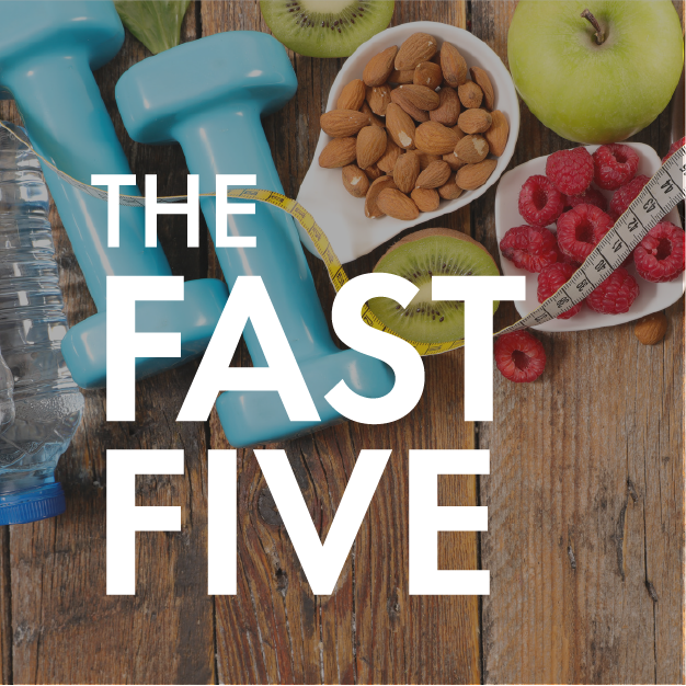 The Fast Five: 5 Key Components to Great Health & Wellness